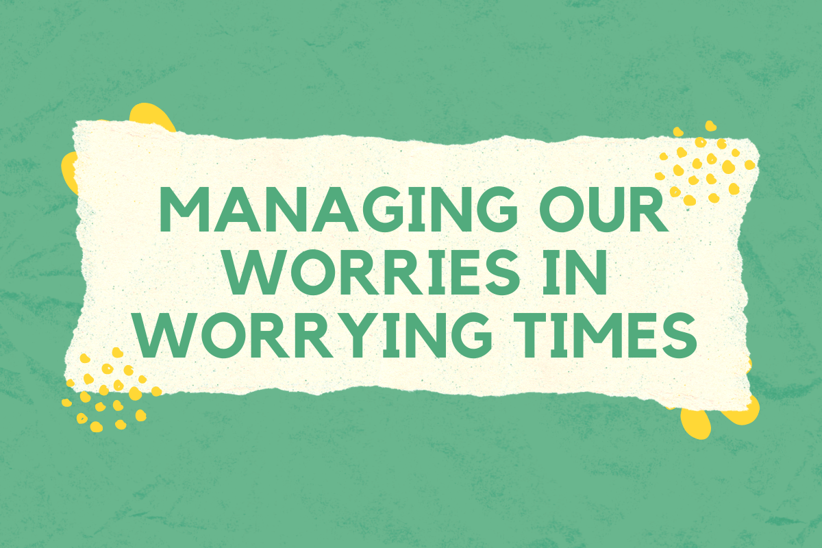 Managing our worries in worrying times - THE HOOT